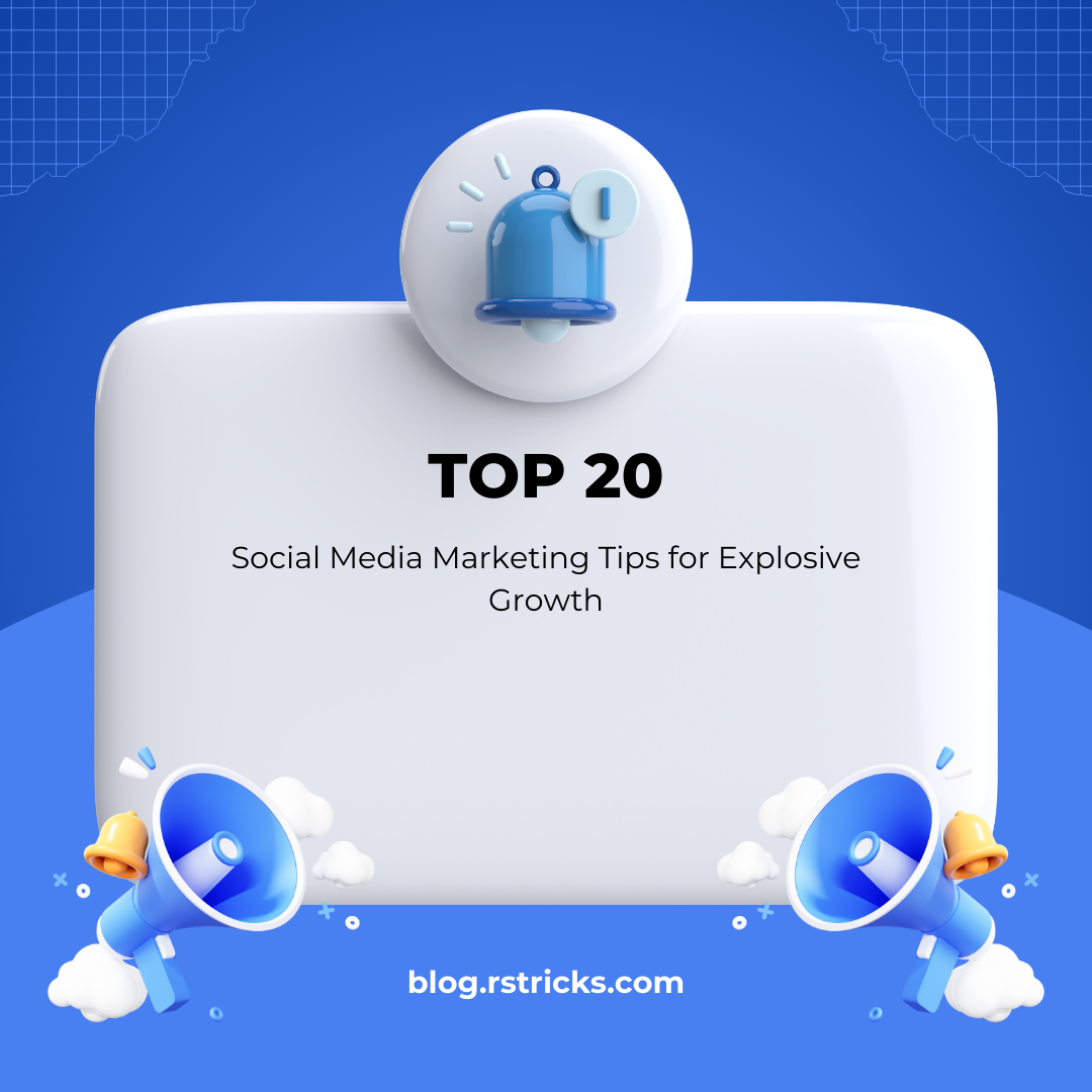 Top 20 Social Media Marketing Tips For Explosive Growth - RSTRICKS